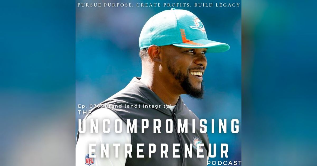 Episode 076 | ”Brand (and) Integrity” | The Uncompromising Entrepreneur ...