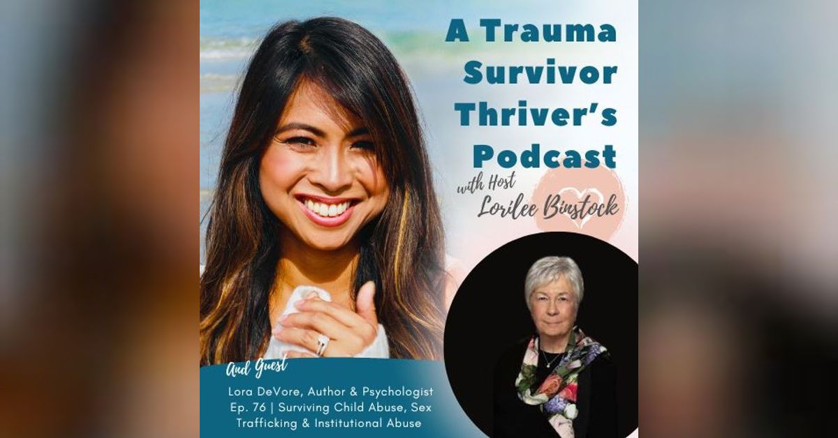 Surviving Child Abuse, Sex Trafficking & Institutional Abuse | A Trauma Survivor Thriver’s Podcast