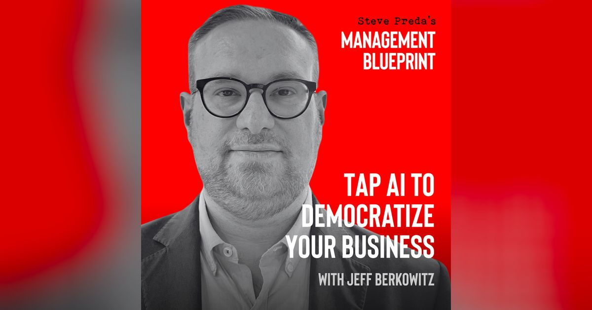 254: Tap AI to Democratize Your Business with Jeff Berkowitz ...