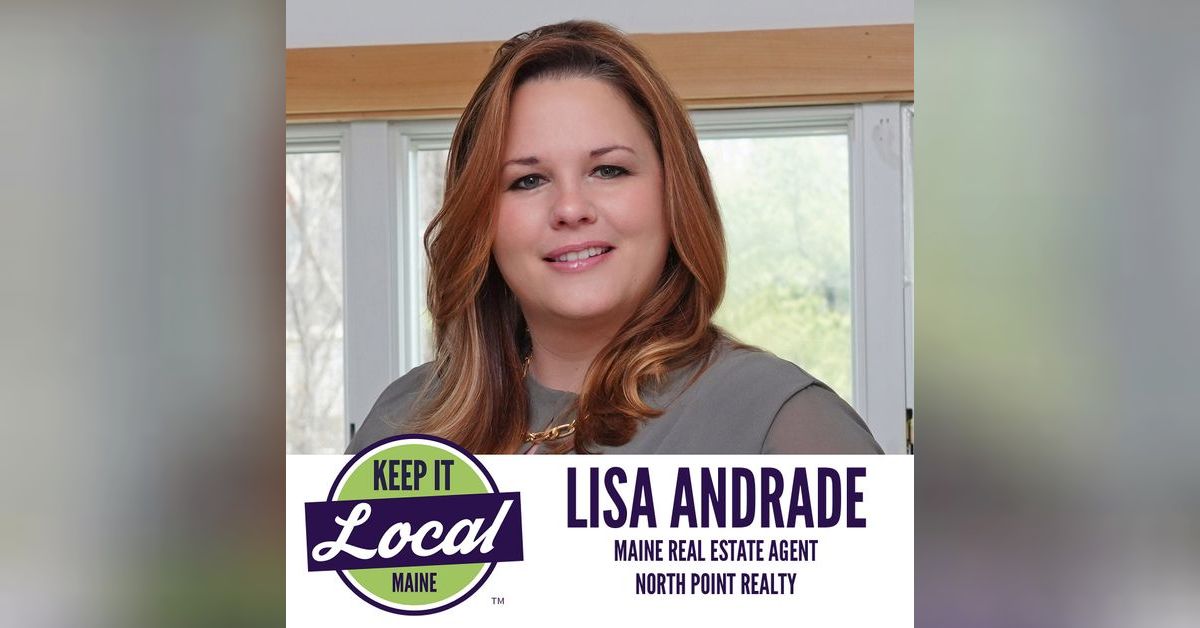 Episode 88: Lisa Andrade - Maine Real Estate Agent | The Keep It Local ...