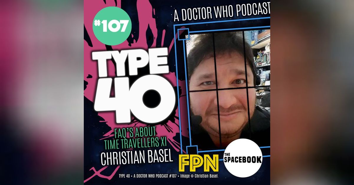 Type 40 • A Doctor Who Podcast Episode 107: FAQ’s About Time Travellers ...