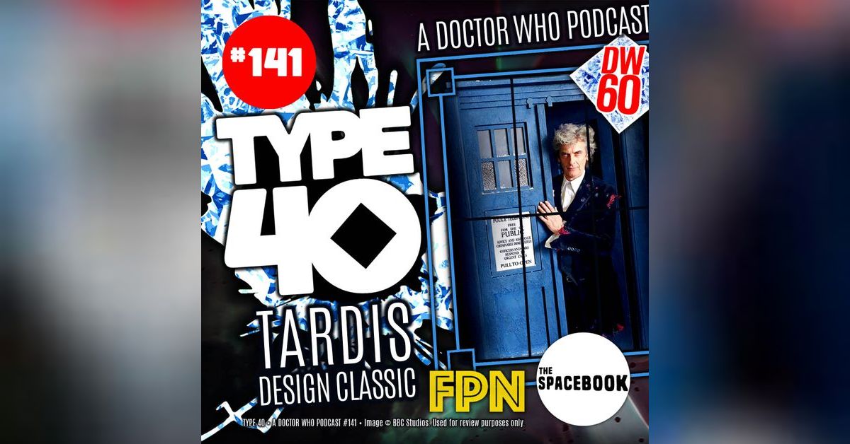 Type 40 • A Doctor Who Podcast Episode 141: TARDIS – Design Classic ...