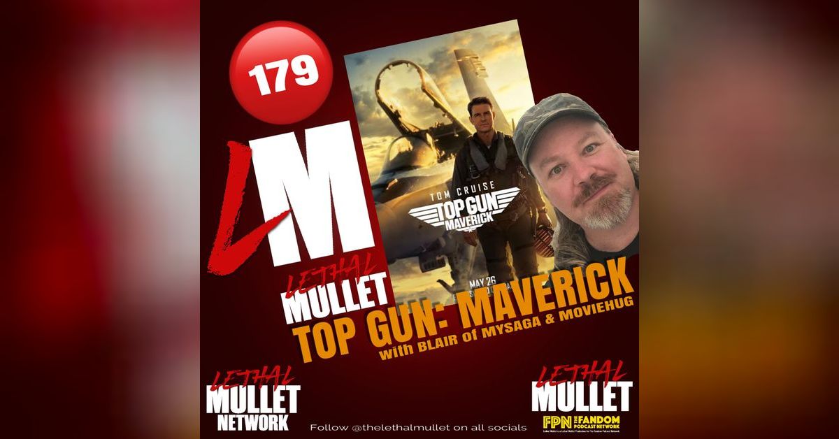 Lethal Mullet Podcast: Episode #179: Top Gun Maverick | Fandom Podcast ...