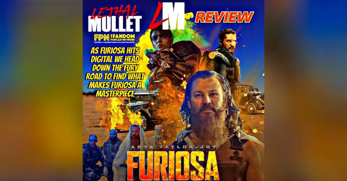 Lethal Mullet Podcast: Episode #250 Furiosa: A Mad Max Saga | Fandom ...