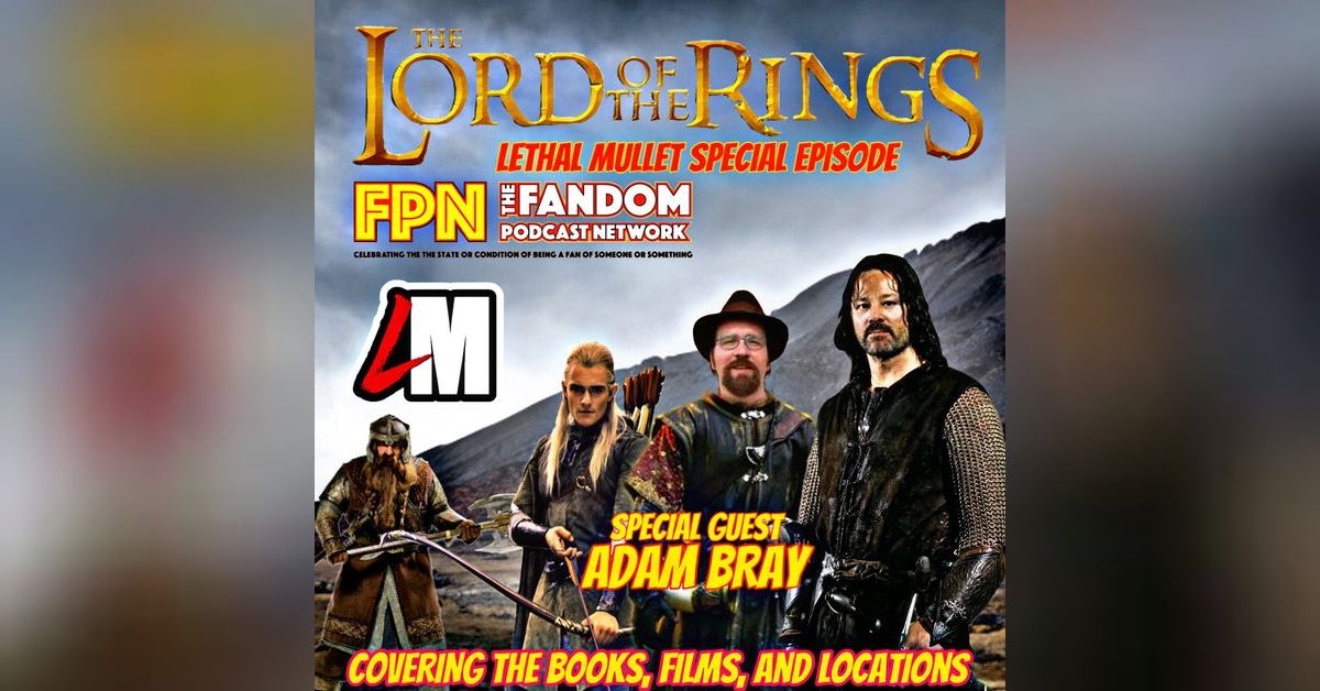 Lethal Mullet Podcast: Special: Lord of the Rings with Adam Bray ...