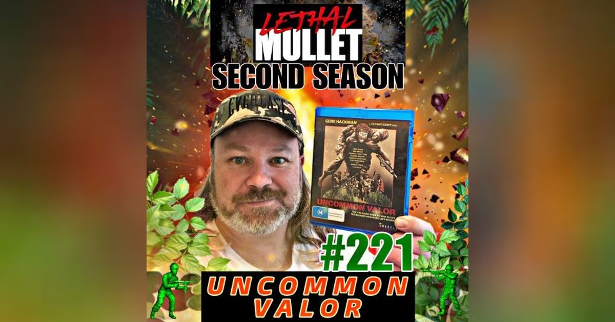 Lethal Mullet Podcast: Episode #221: Uncommon Valor | Fandom Podcast ...