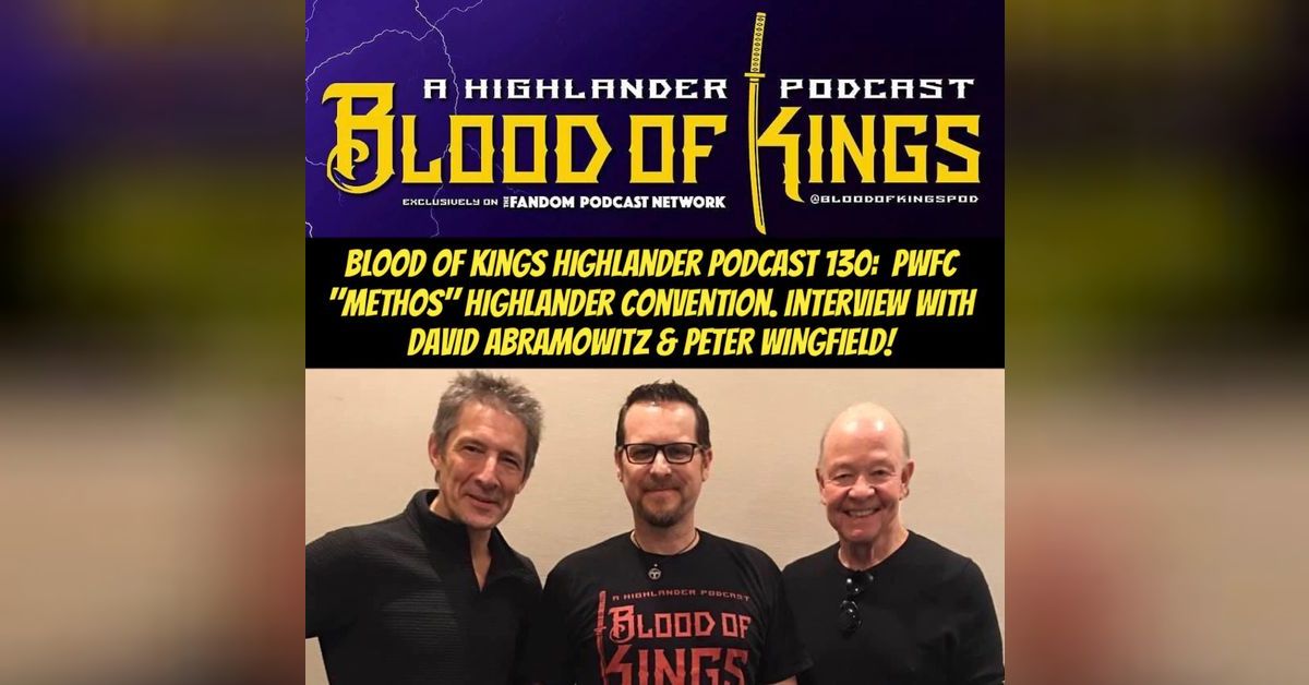 Blood Of Kings Highlander Podcast 130: PWFC "METHOS" Highlander ...