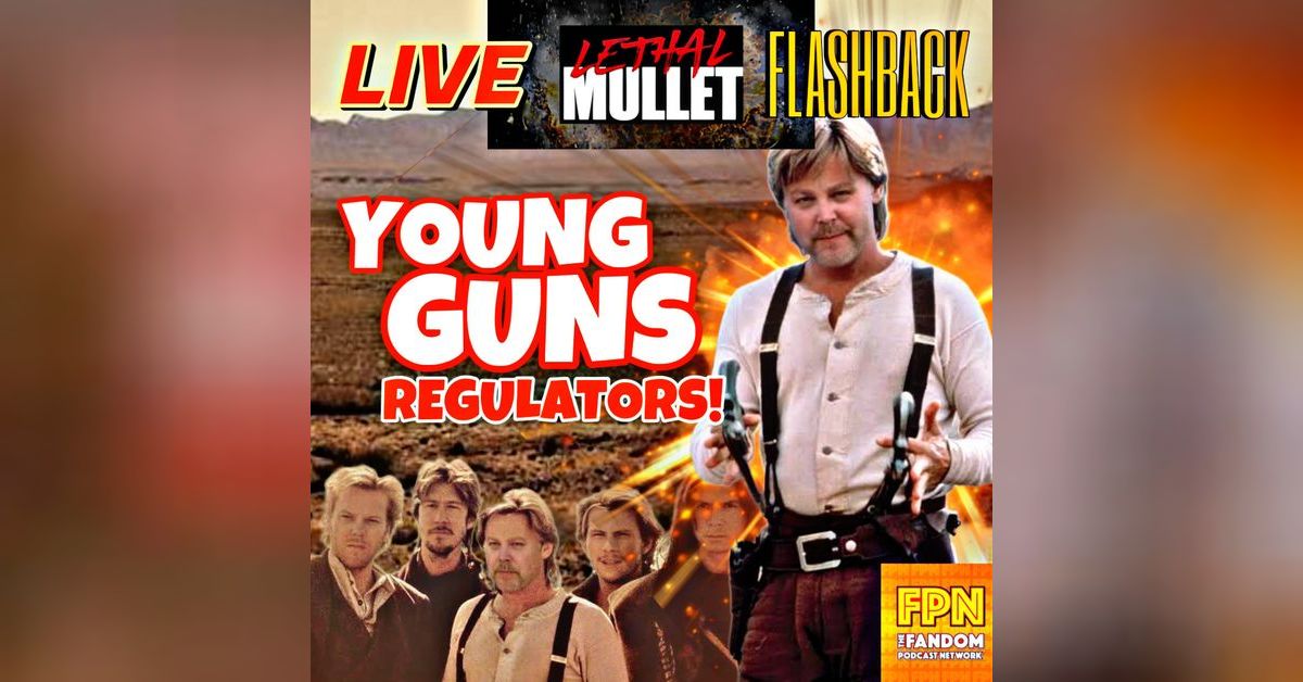 Lethal Mullet Podcast: Flashback: Young Guns | Fandom Podcast Network