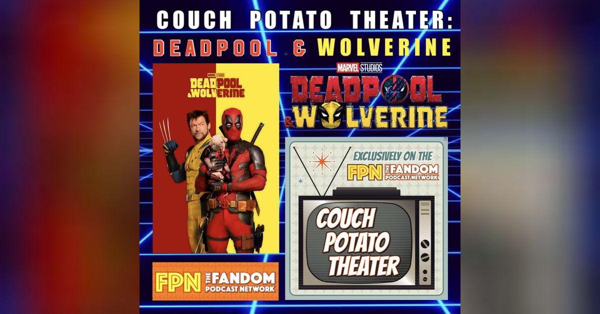 Couch Potato Theater: Deadpool & Wolverine (2024) | Fandom Podcast Network