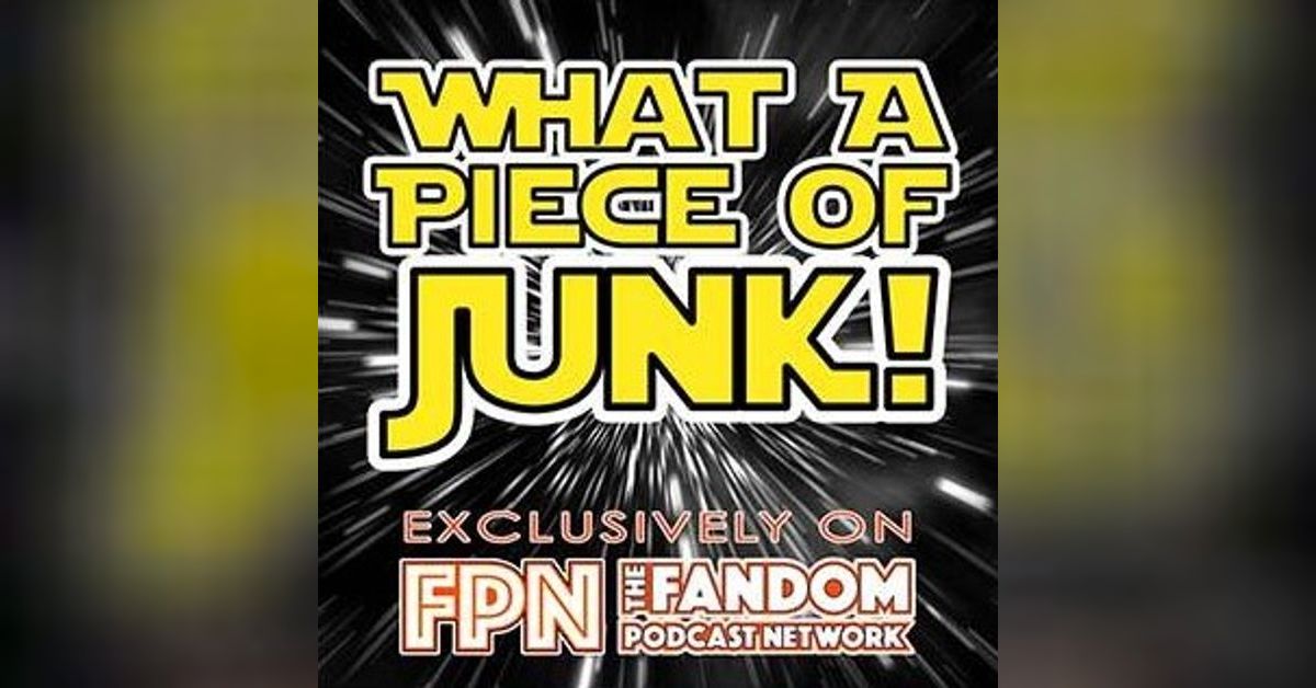 What A Piece Of Junk! The FPNet Star Wars Show Episode 144 Star Wars ...