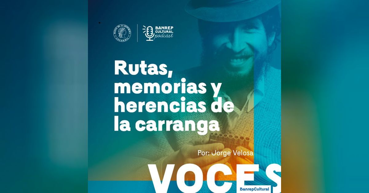 Voces Banrepcultural 3 • Rutas, memorias y herencia de la carranga, con ...