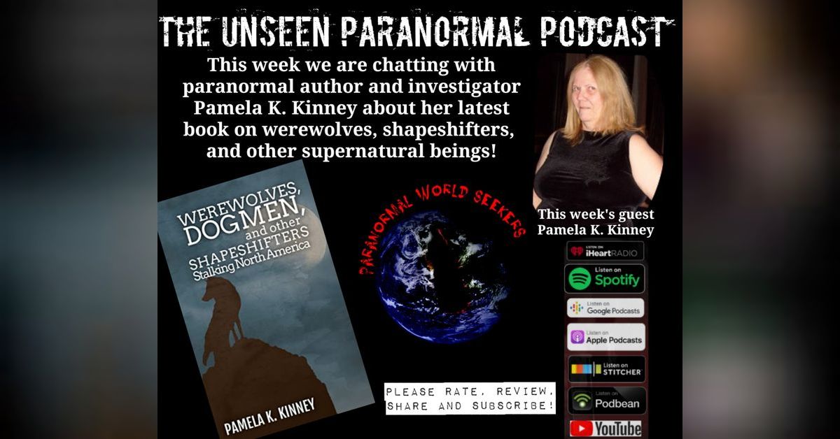 Werewolves, Dogmen, and Shapeshifters with Pamela K. Kinney | The Unseen Paranormal Podcast