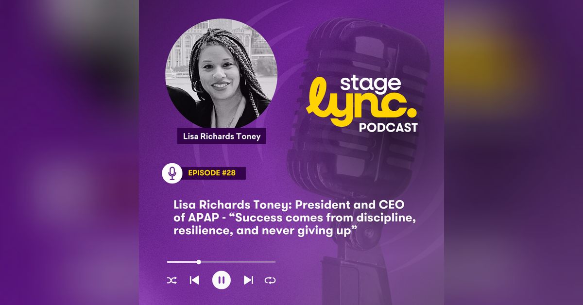 Ep.28: Lisa Richards Toney: President and CEO of APAP - "Success comes ...