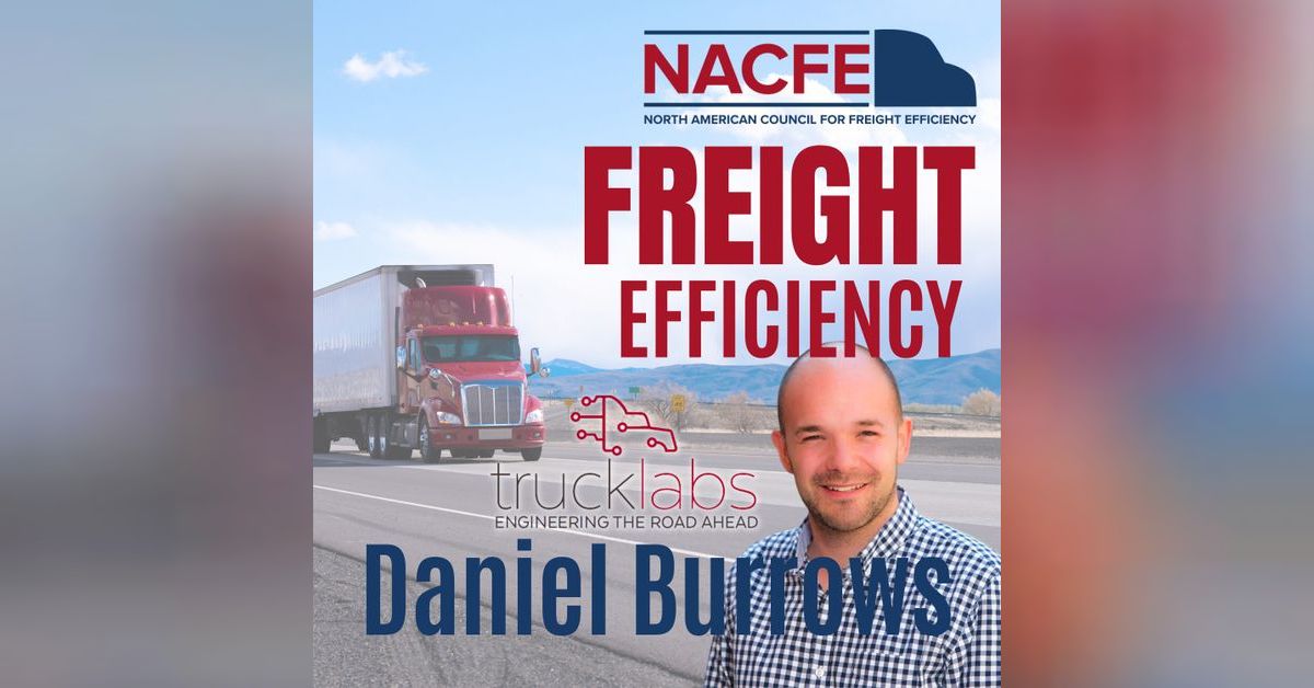 Ep. 72: Dan Burrows – TruckLabs | Freight Efficiency with NACFE‘s Mike Roeth & Friends