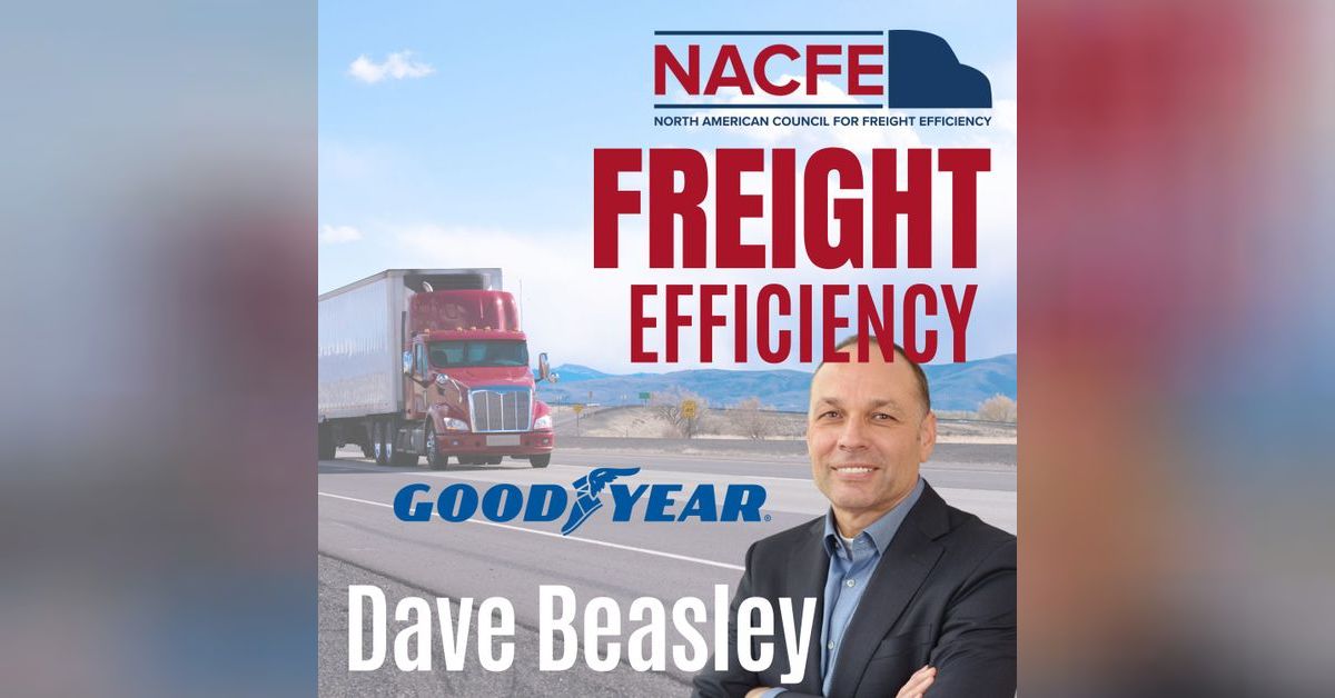 Ep. 81: Dave Beasley – Goodyear Tire and Rubber Company | Freight Efficiency with NACFE‘s Mike ...