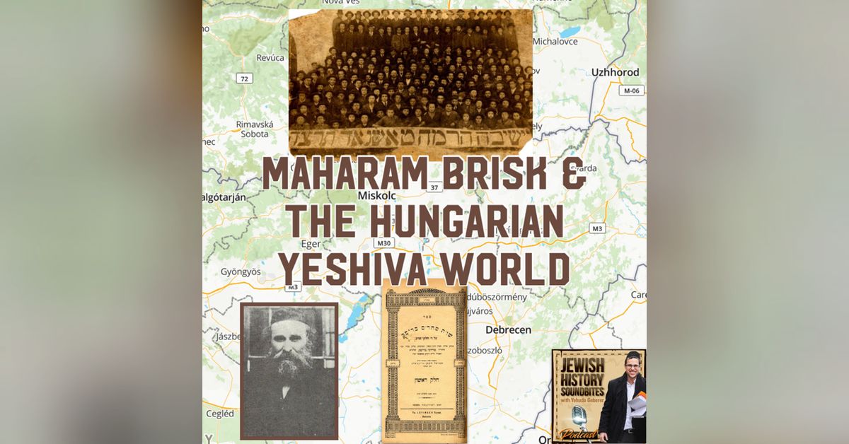 Maharam Brisk & the Hungarian Yeshiva World | Jewish History Soundbites