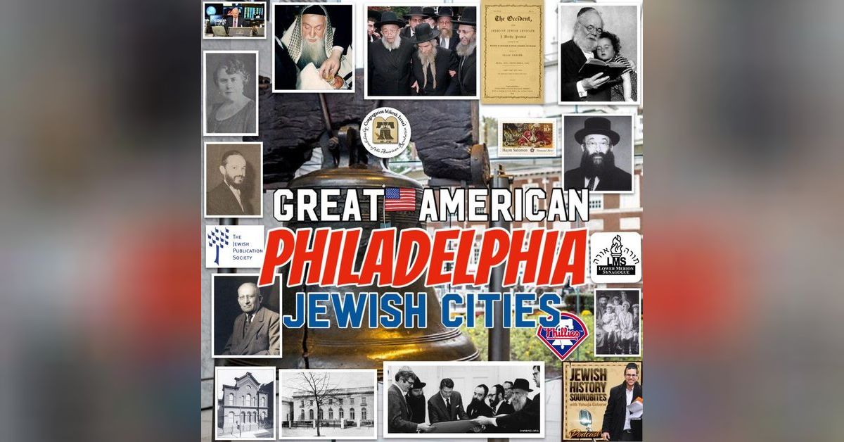 Great American Jewish Cities #10: Philadelphia | Jewish History Soundbites