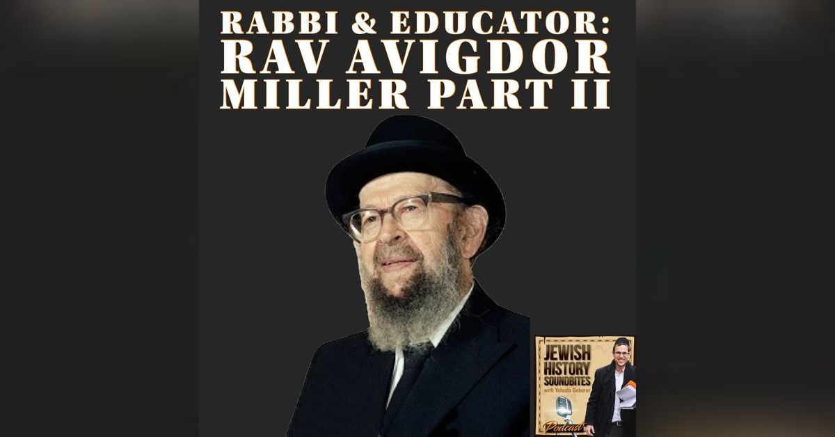 Rabbi & Educator: Rav Avigdor Miller Part II | Jewish History Soundbites