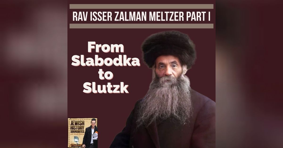 From Slabodka to Slutzk: Rav Isser Zalman Meltzer Part I | Jewish ...