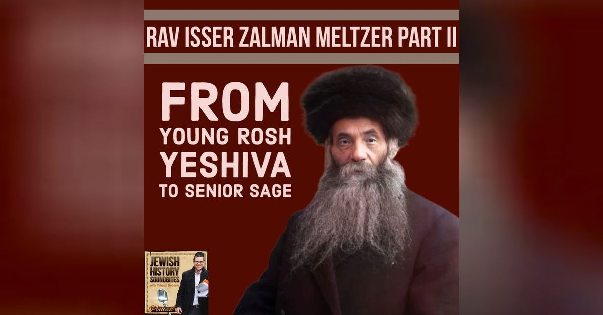 From Young Rosh Yeshiva to Senior Sage: Rav Isser Zalman Meltzer Part ...