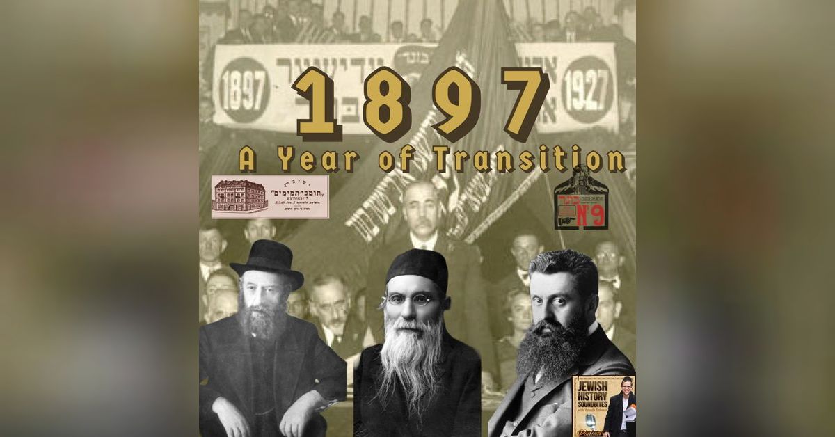 1897: A Year of Transition | Jewish History Soundbites