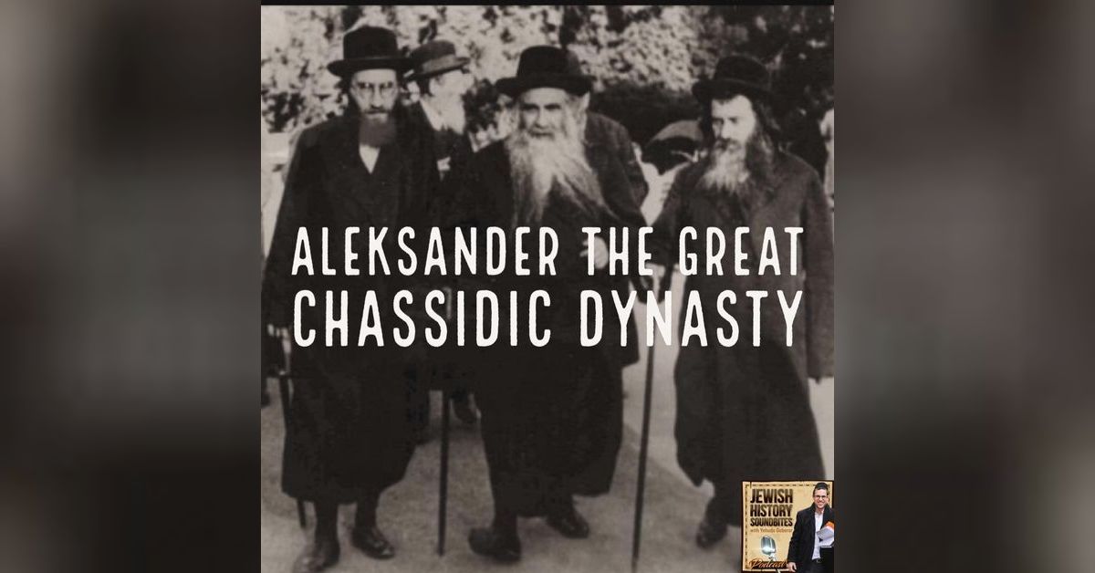 Aleksander the Great Chassidic Dynasty | Jewish History Soundbites