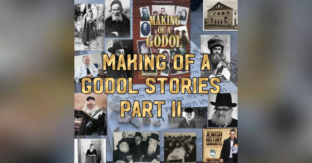 Making of a Godol Stories Part II | Jewish History Soundbites