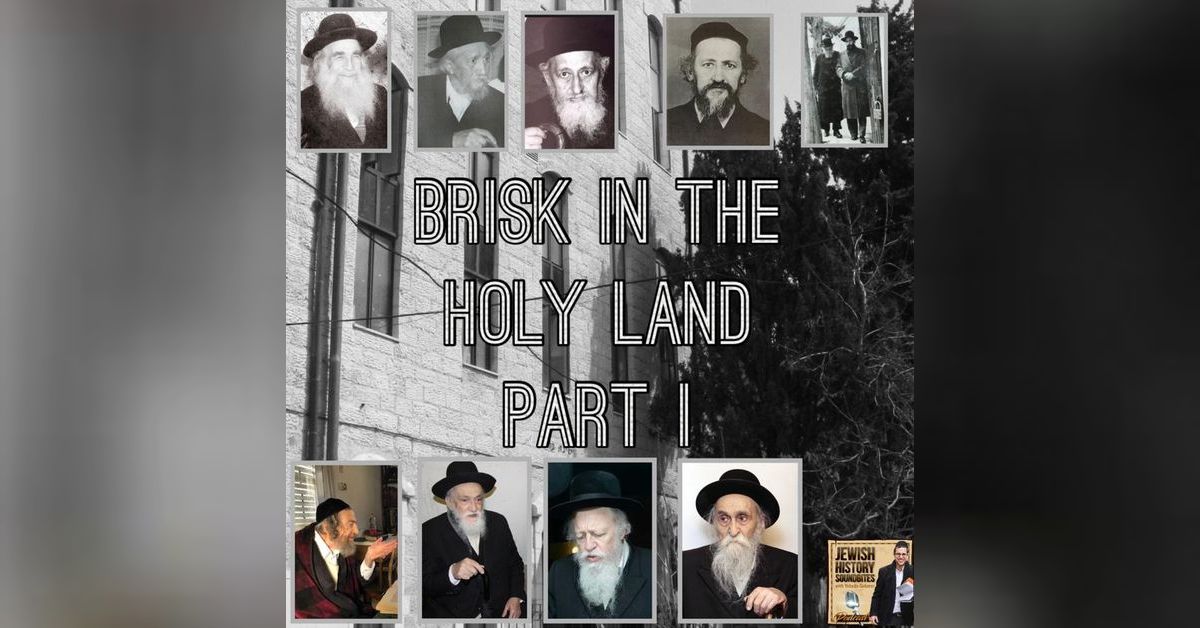Brisk in the Holy Land Part I | Jewish History Soundbites