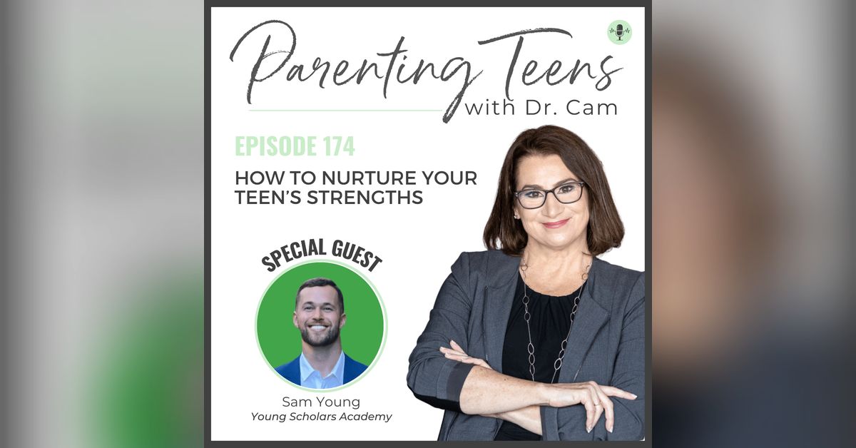 How to Nurture Your Teen’s Strengths with Sam Young | Parenting Teens ...