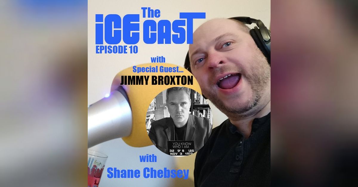 The ICE-CAST - Episode 10 -Jimmy Broxton | The ICE CAST