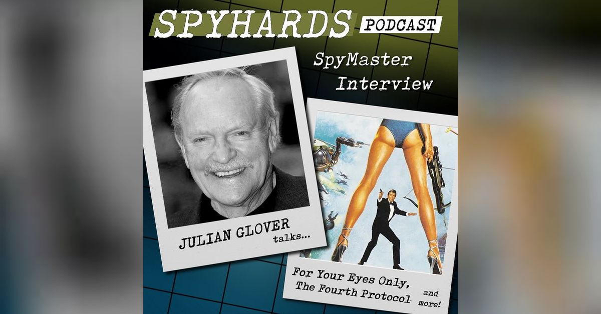Julian Glover on For Your Eyes Only + The Fourth Protocol - SpyMaster ...