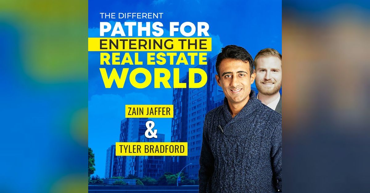 The Different Paths For Entering The Real Estate World Tyler Bradford X Zain Jaffer The