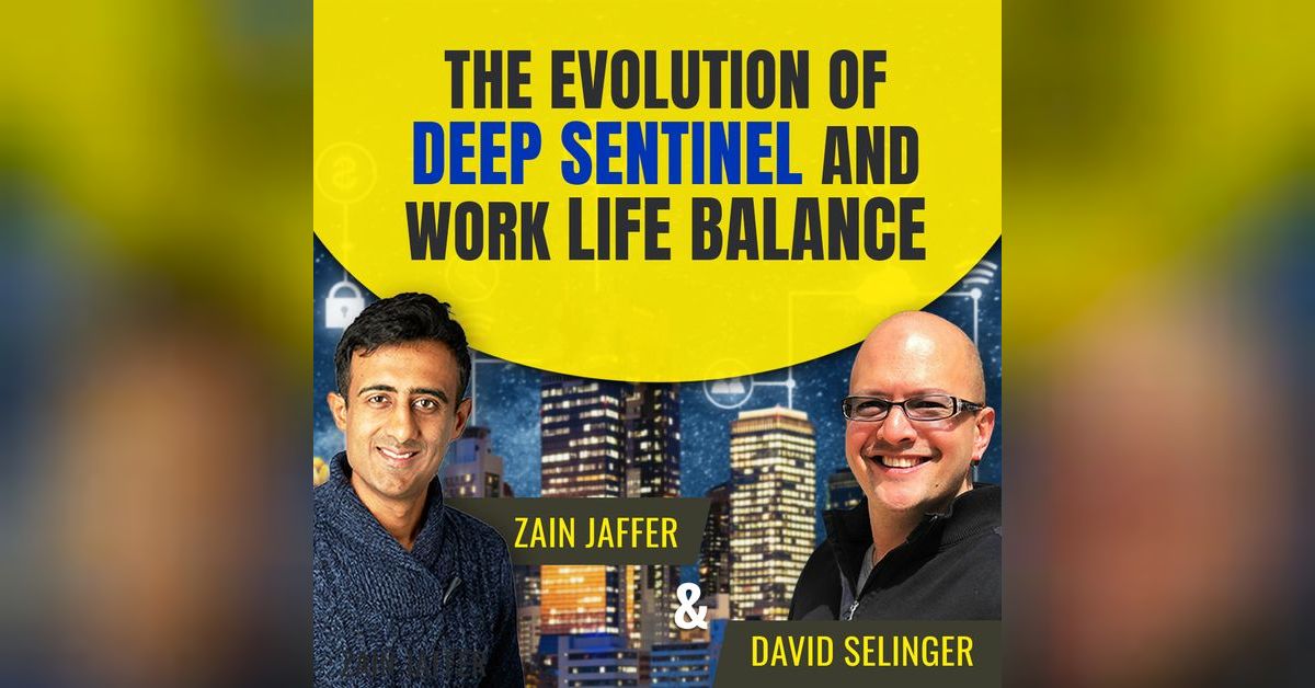 The Evolution of Deep Sentinel and Work/Life Balance | David Selinger ...