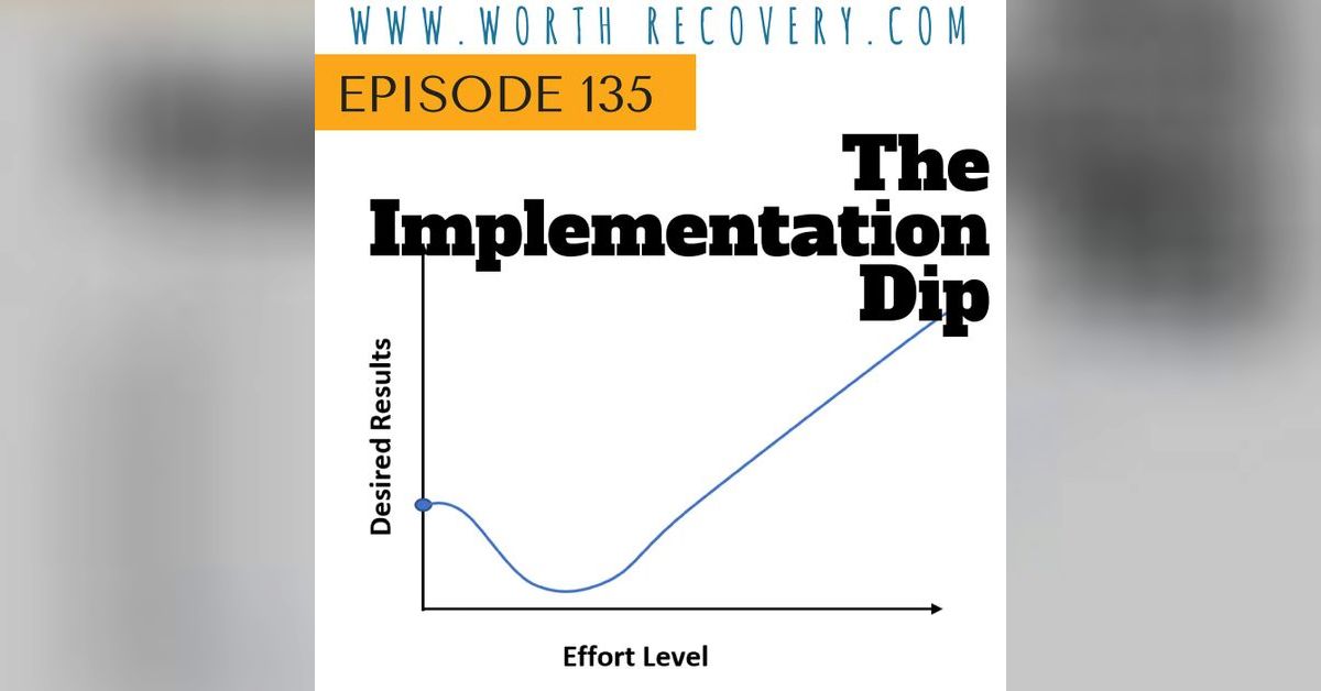 Episode 135: The Implementation Dip | Worth Recovery