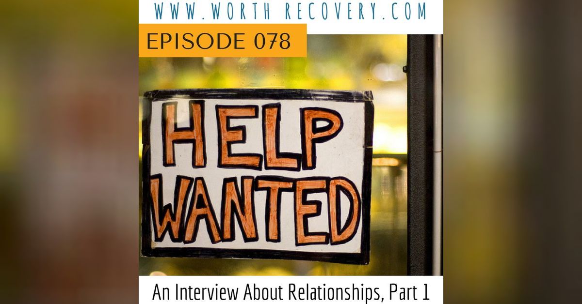 Episode 078: Help Wanted, Part 1 | Worth Recovery