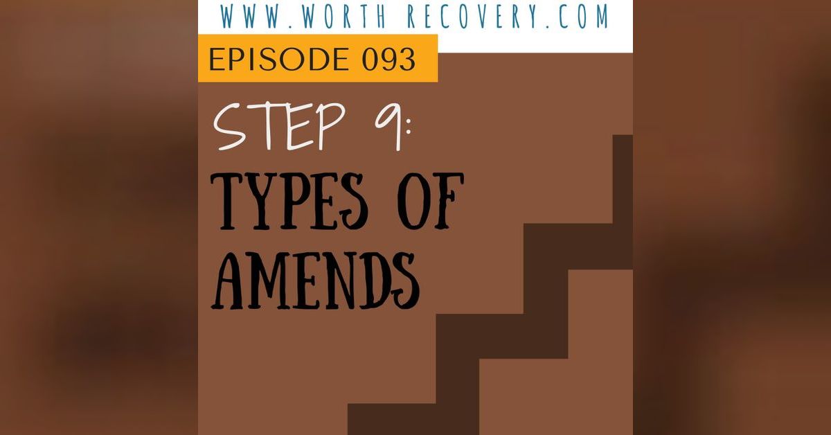 Episode 093: Step 9 - Types of Amends | Worth Recovery
