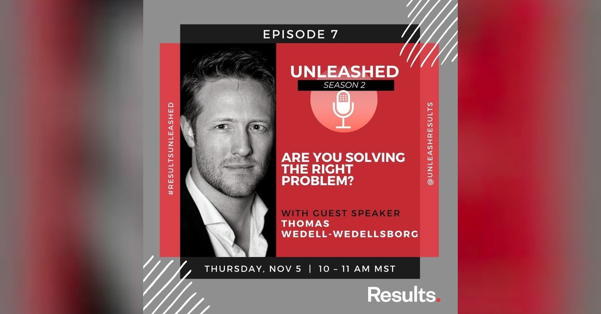 E19: Thomas Wedell-Wedellsborg - Are You Solving the Right Problem? | Unleashed - Elevate Your ...