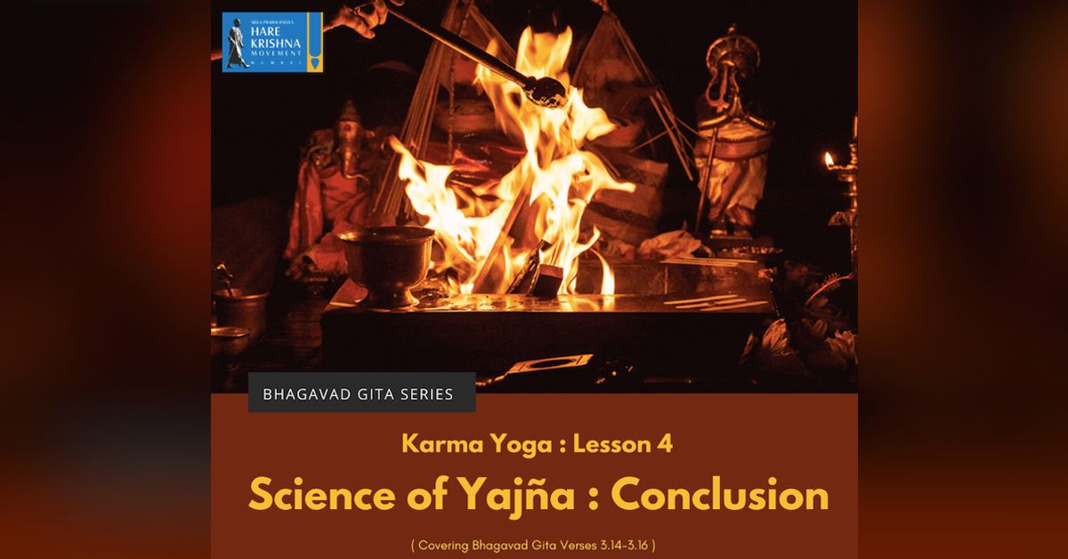 SCIENCE OF YAJNA - CONCLUSION (BG 3.14-16) | HG GAURMANDAL DAS | Bhagavad Gita Series