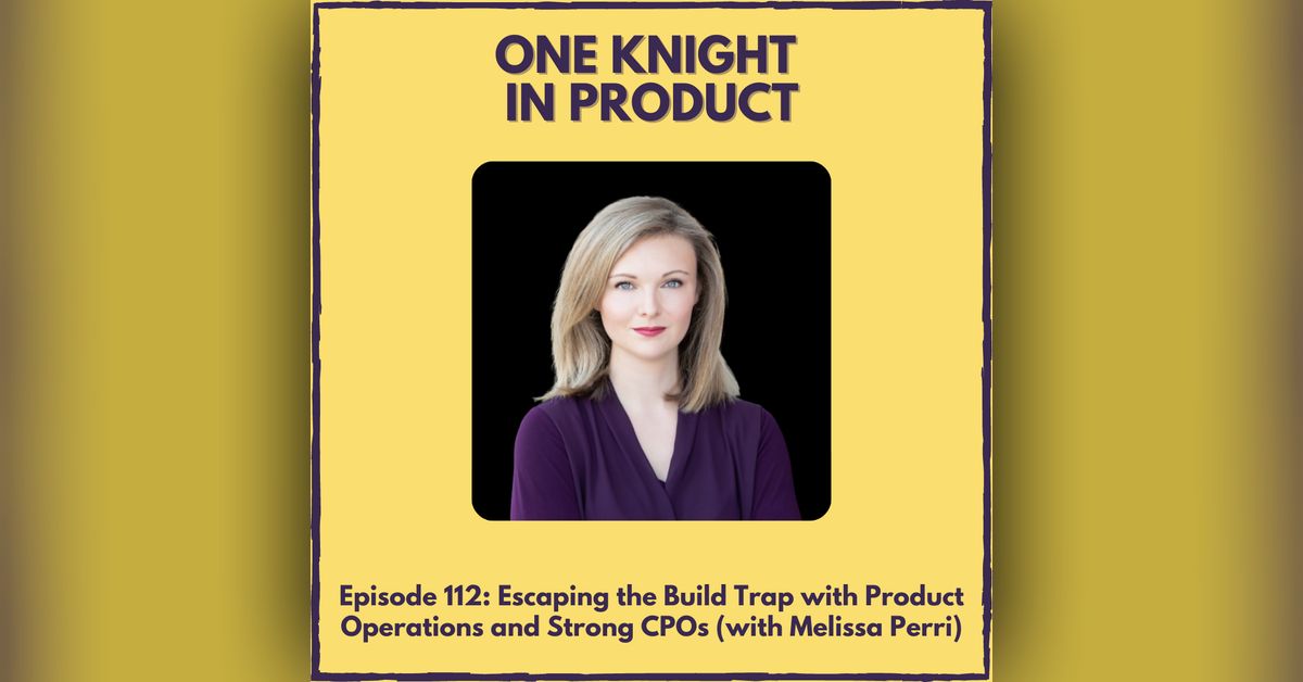 Escaping the Build Trap with Product Operations and Strong CPOs (with ...