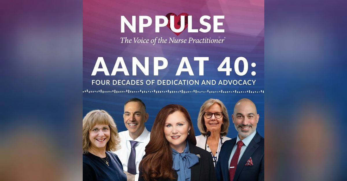 137. AANP at 40: Four Decades of Dedication and Advocacy | NP Pulse ...