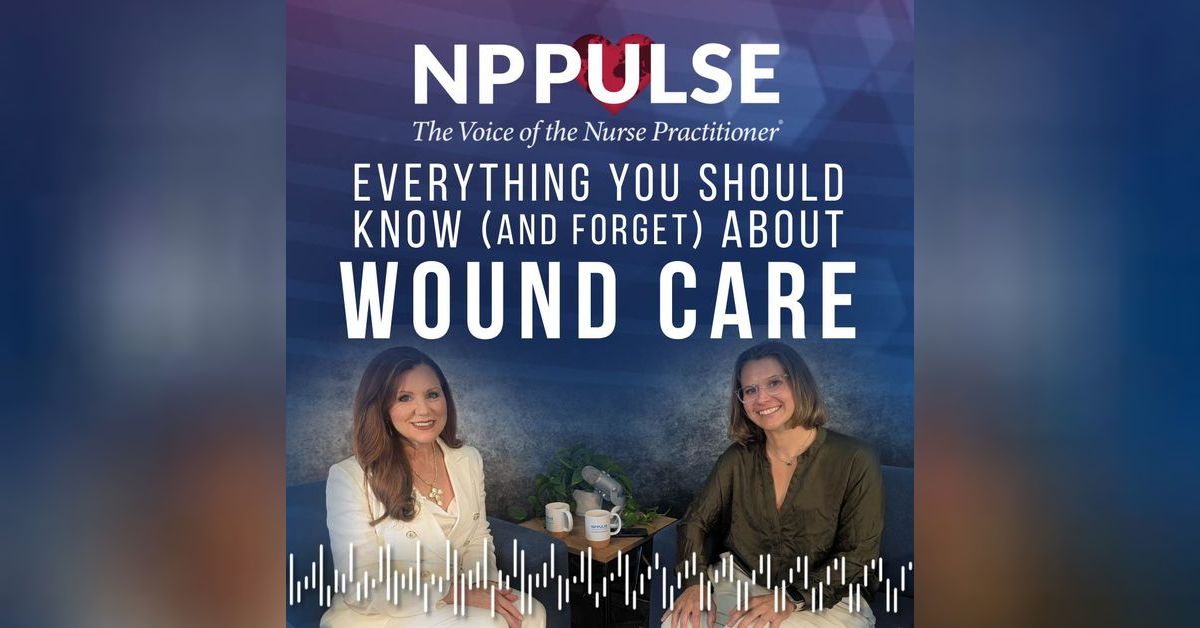 163. Everything You Should Know (and Forget) About Wound Care | NP ...