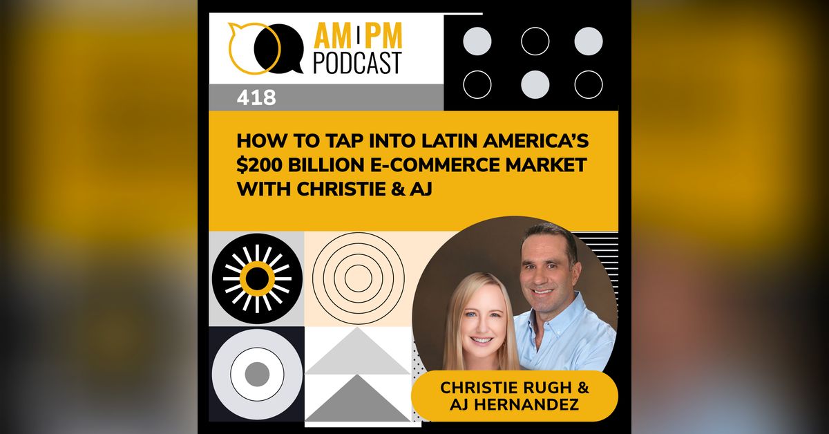 #418 - How to Tap into Latin America’s $200 Billion E-Commerce Market ...
