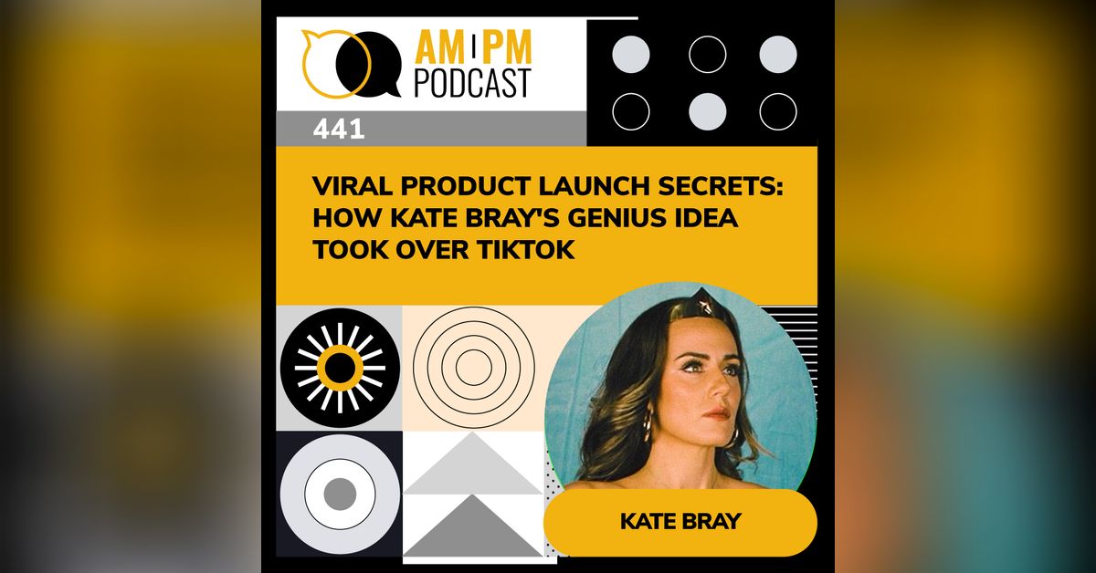 #441 - Viral Product Launch Secrets: How Kate Bray's Genius Idea Took ...