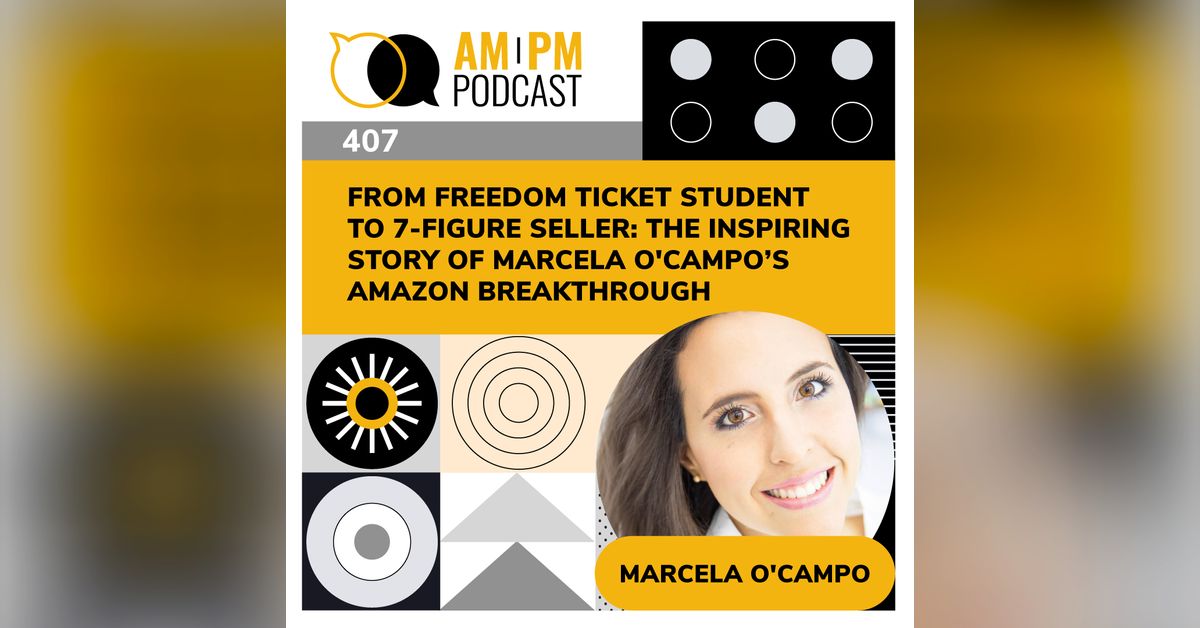 #407 - From Freedom Ticket Student To 7-Figure Seller: The Inspiring ...