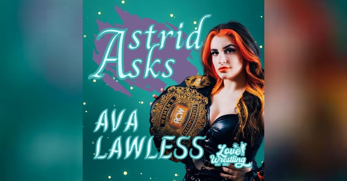 Astrid Asks: Episode Three | Ava Lawless | Love Wrestling