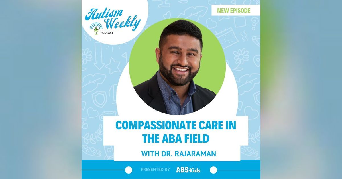Compassionate Care in the ABA Field | With Dr. Rajaraman #118 | Autism ...