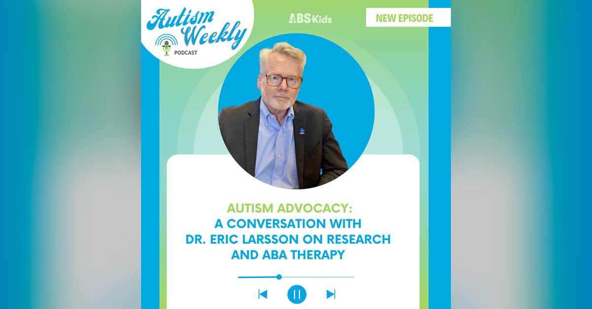 Autism Advocacy: A Conversation with Dr. Eric Larsson on Research and ...