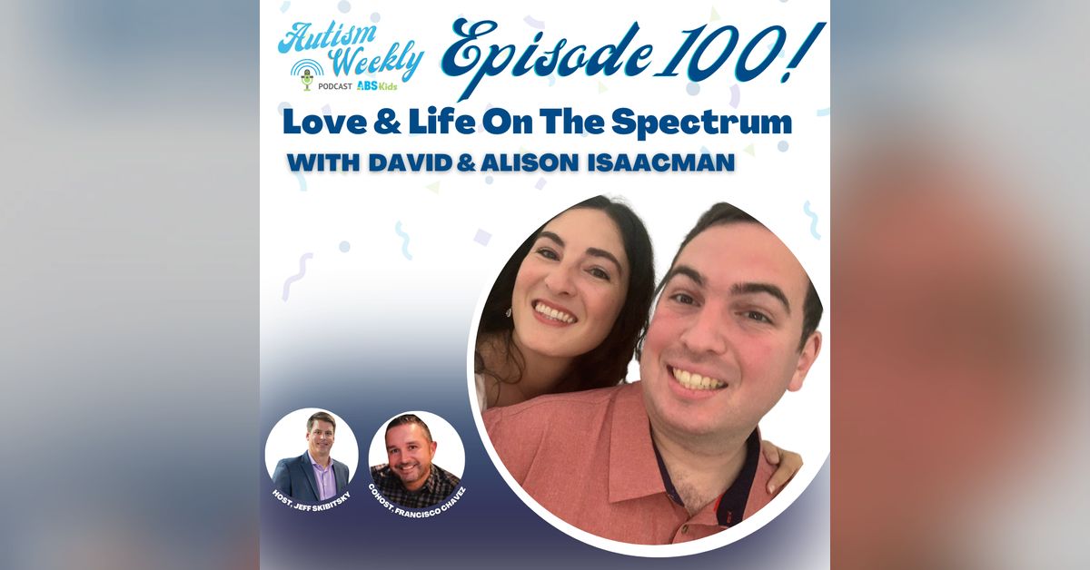 Love & Life On The Spectrum | with David & Alison Isaacman #100 ...