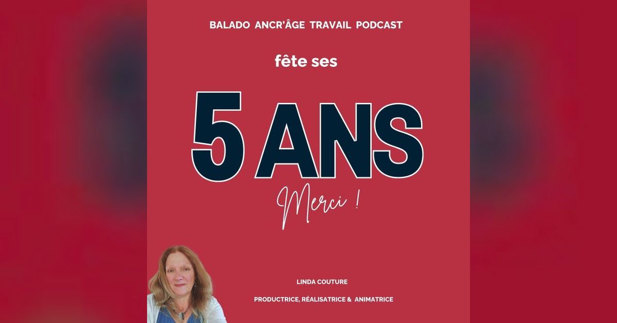 Balado Ancrâge Travail Podcast Fête ses Cinq Ans! | Balado - Ancr’âge ...