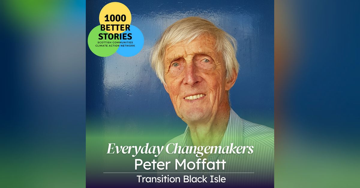 Everyday Changemakers: Peter Moffatt, Transition Black Isle | 1000 Better Stories